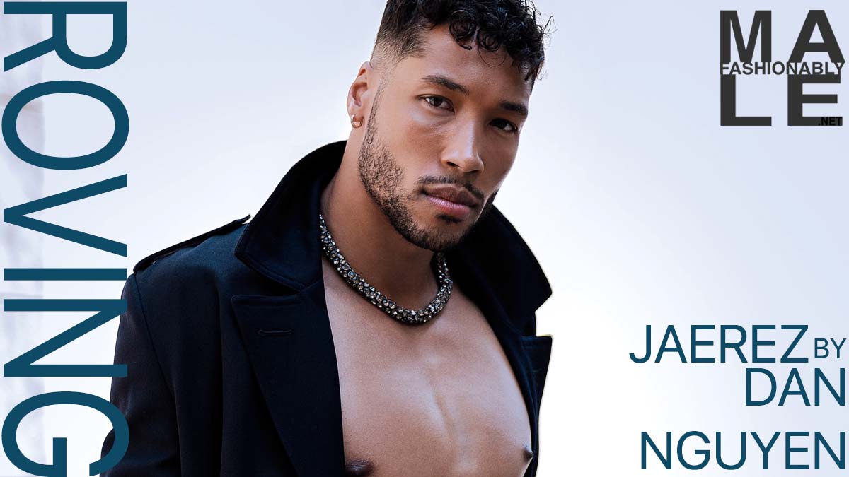 Dan Nguyen presents 'Roving' featuring Fashion Model Jaerez ...